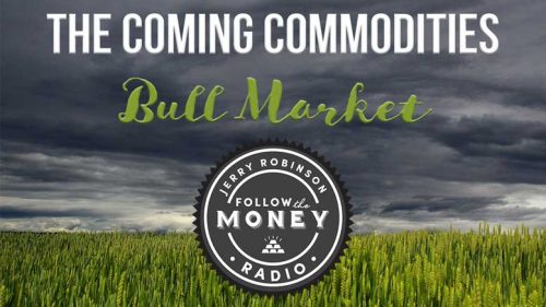 PODCAST: The Coming Commodities Bull Market Followthemoney.com